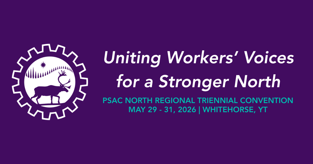 PSAC North Regional Triennial Convention 2026: Uniting Workers’ Voices ...