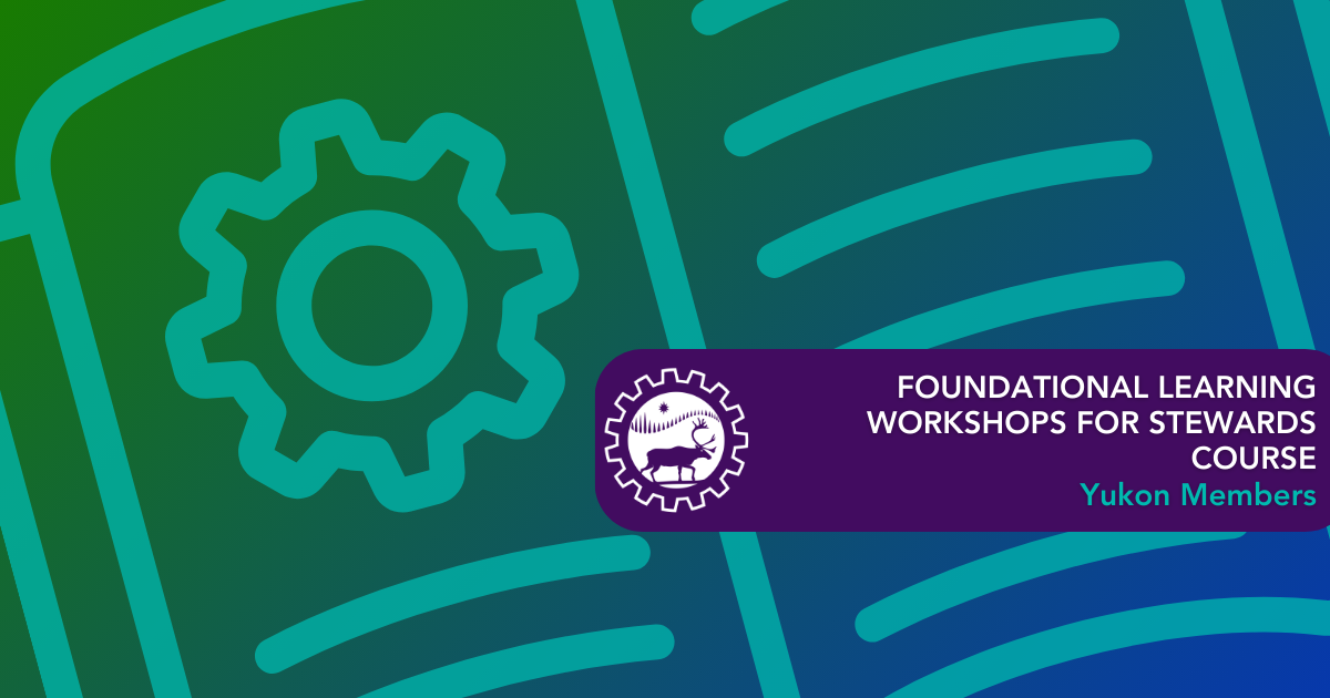 CLOSED: Foundational Learning Workshops for Stewards Course - PSAC North